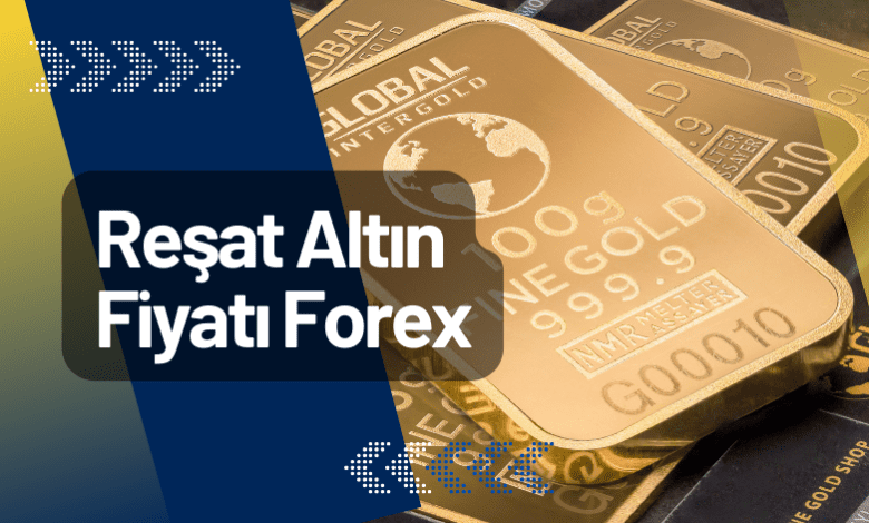 Reşat Altın Fiyatı Forex | Reşat Altın Forexte Ne Kadar?